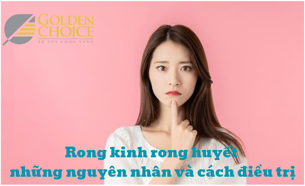Rong kinh rong huyết những nguyên nhân và cách điều trị